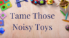 Tame Those Noisy Toys - Mighty Voice Speech and Language Therapy